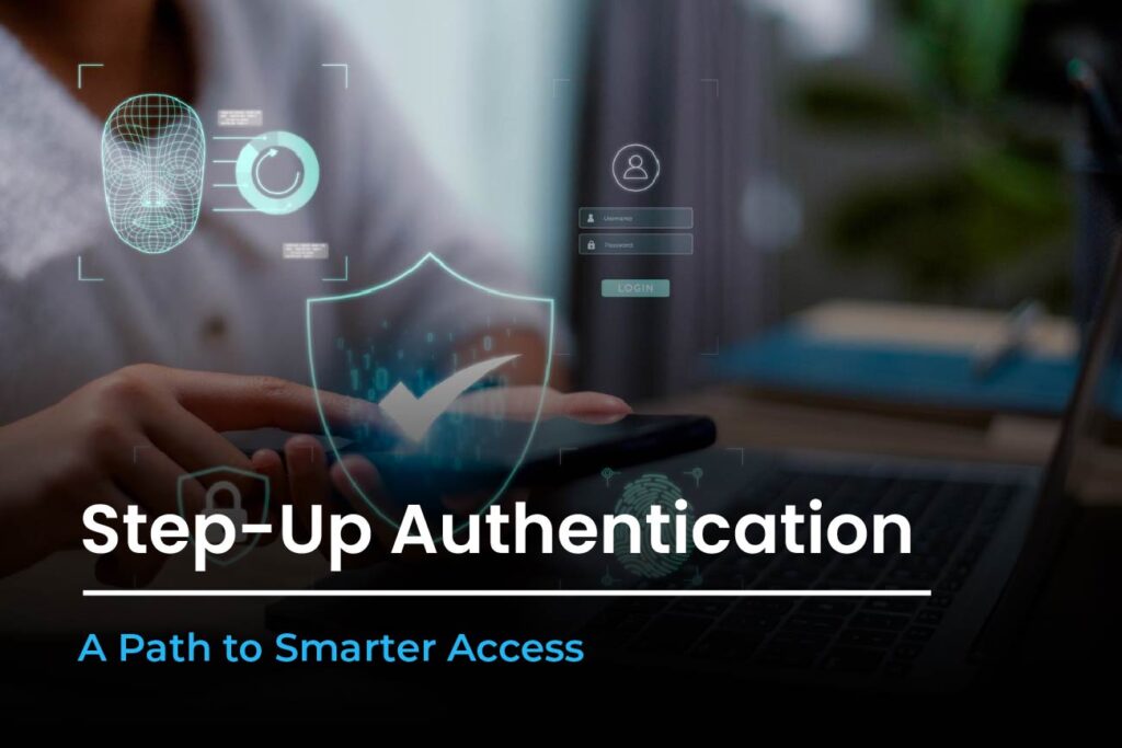 What Is Step-Up Authentication, How It Works