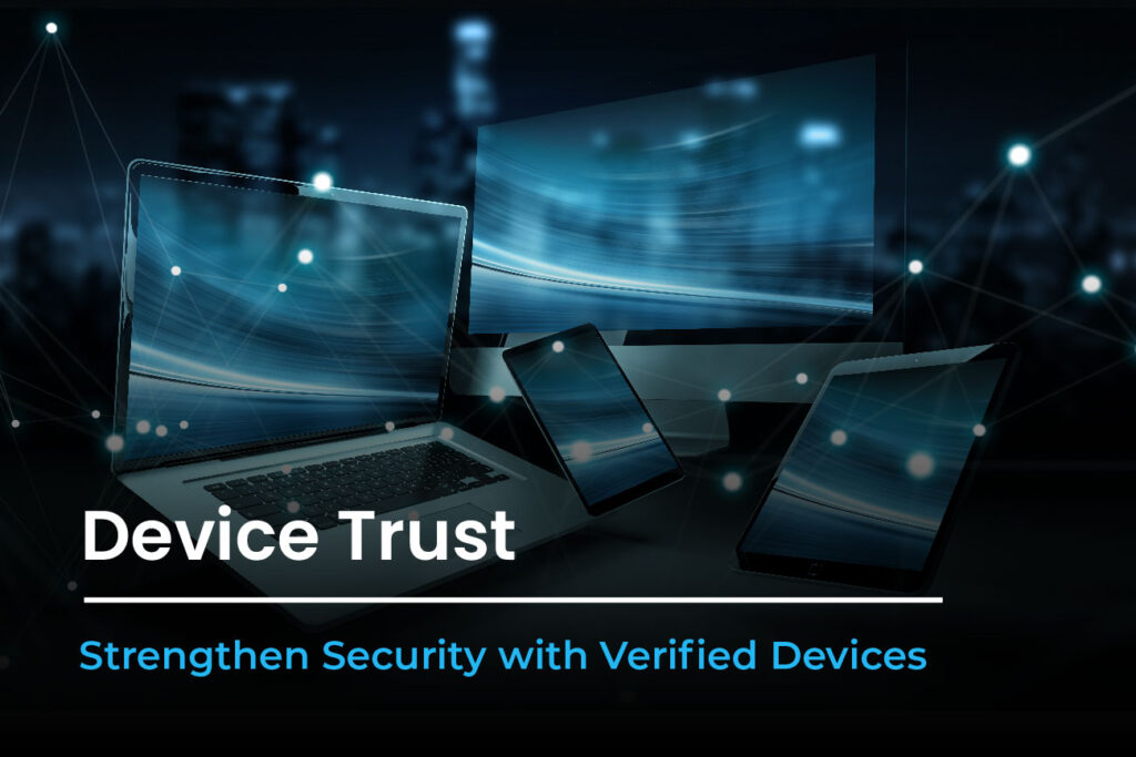 What Is Device Trust? Secure Network Access with Zero Trust