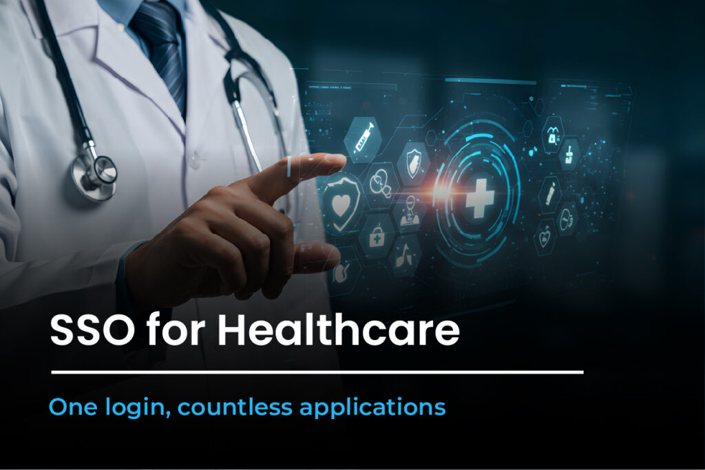 Sso For Healthcare Enhancing Security Speed And Seamless Access