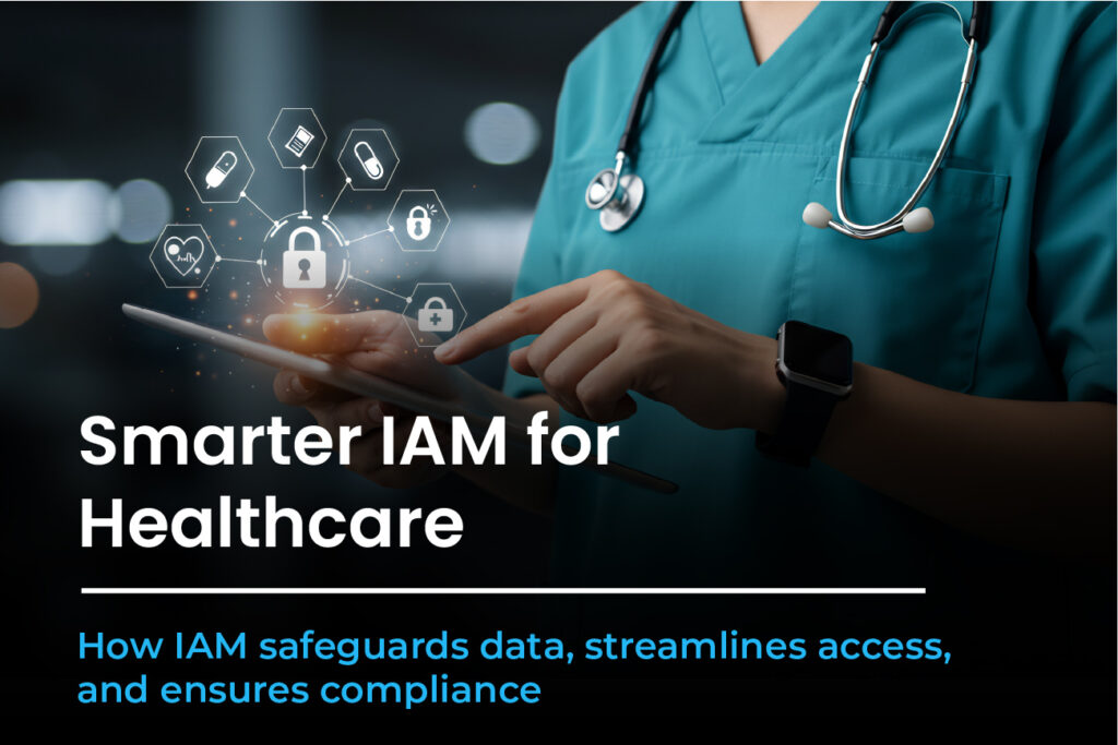 IAM in Healthcare: Identity and Access Management Guide